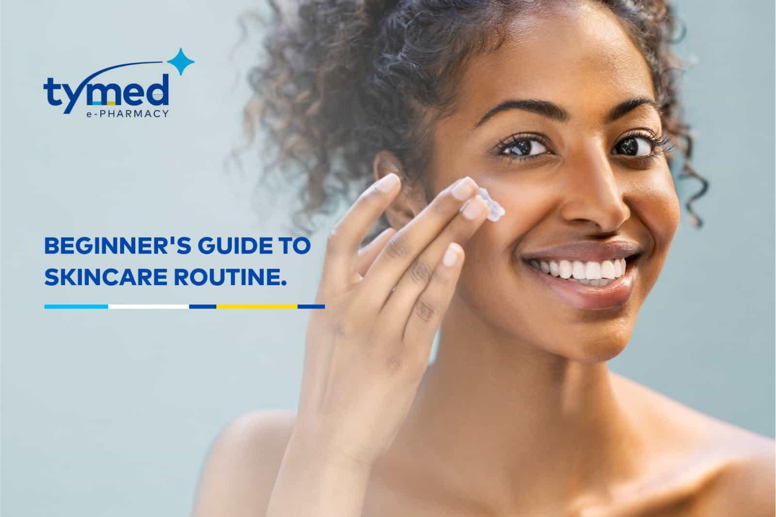 Beginner's Guide to Skincare Routine | TYMED Pharmacy